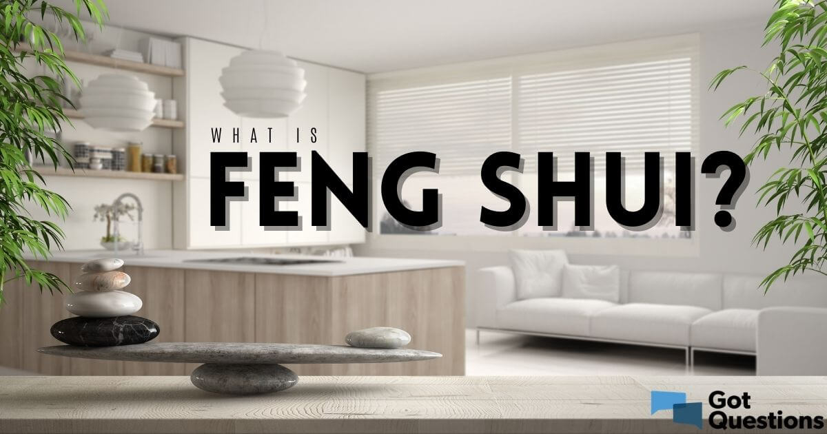 O que é feng shui? Um cristão deve praticar feng shui? - Bíblia da Bíblia