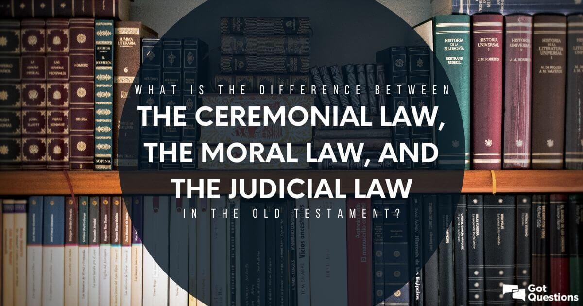 Qual é a diferença entre a lei cerimonial, a lei moral e a lei judicial ...